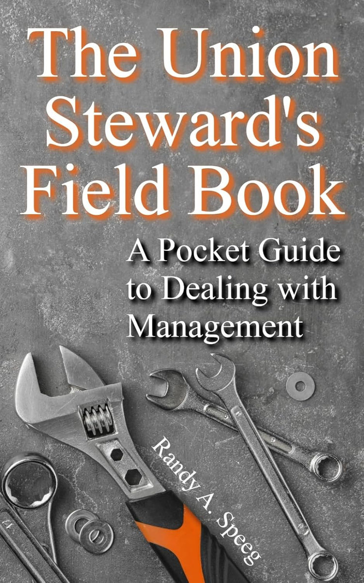 The Union Steward’s Field Book: A Pocket Guide to Dealing with Managem ...